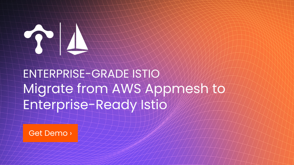 Migrate from AWS Appmesh to Enterprise-Ready Istio